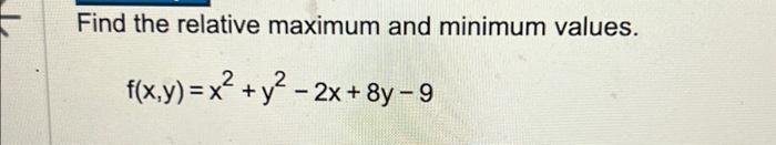 Solved Find the relative maximum and minimum values. f(x,y) | Chegg.com