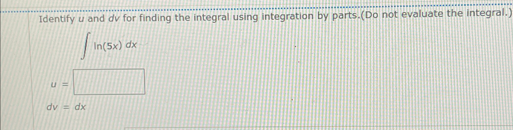 Solved Identify u ﻿and dv ﻿for finding the integral using | Chegg.com