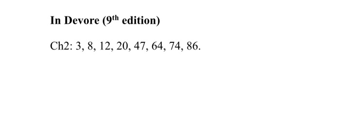 In Devore (9th edition) Ch2: 3, 8, 12, 20, 47, 64, | Chegg.com