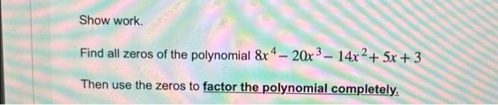 Solved Show work. Find all zeros of the polynomial | Chegg.com