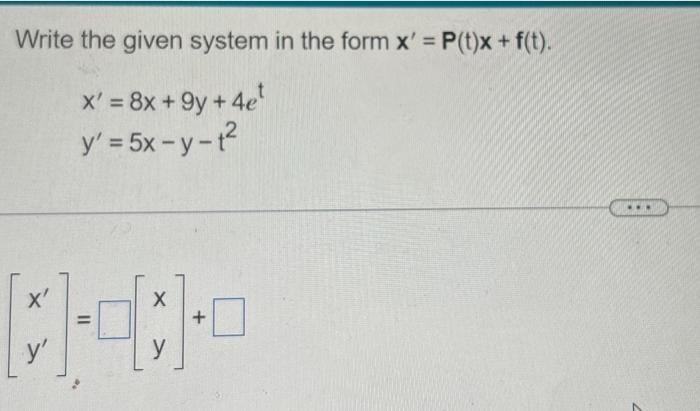 Solved Write the given system in the form x′=P(t)x+f(t). | Chegg.com