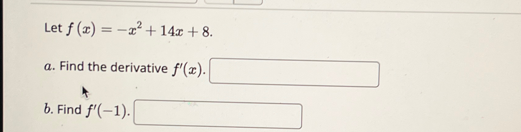 Solved Let f(x)=-x2+14x+8.a. ﻿Find the derivative f'(x).b. | Chegg.com