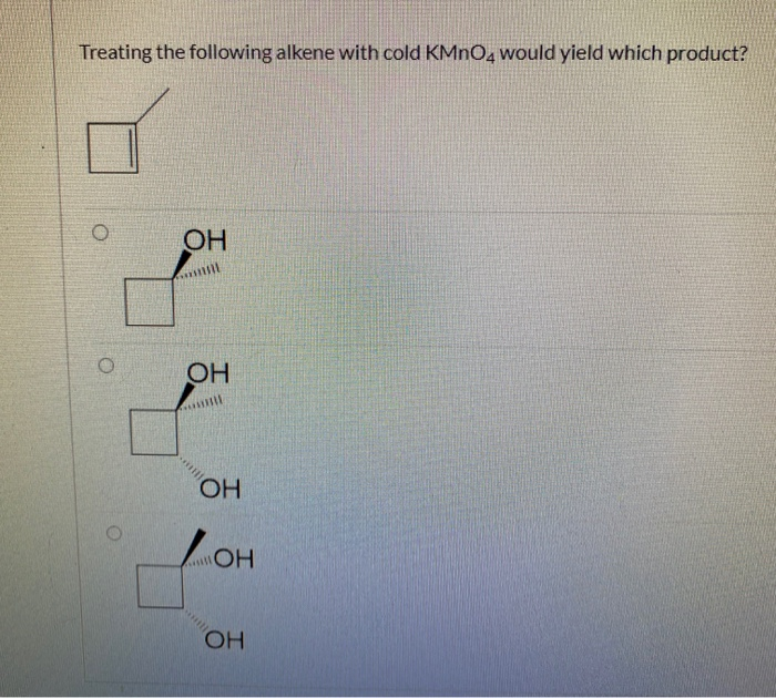Solved Treating the following alkene with cold KMnO4 would | Chegg.com