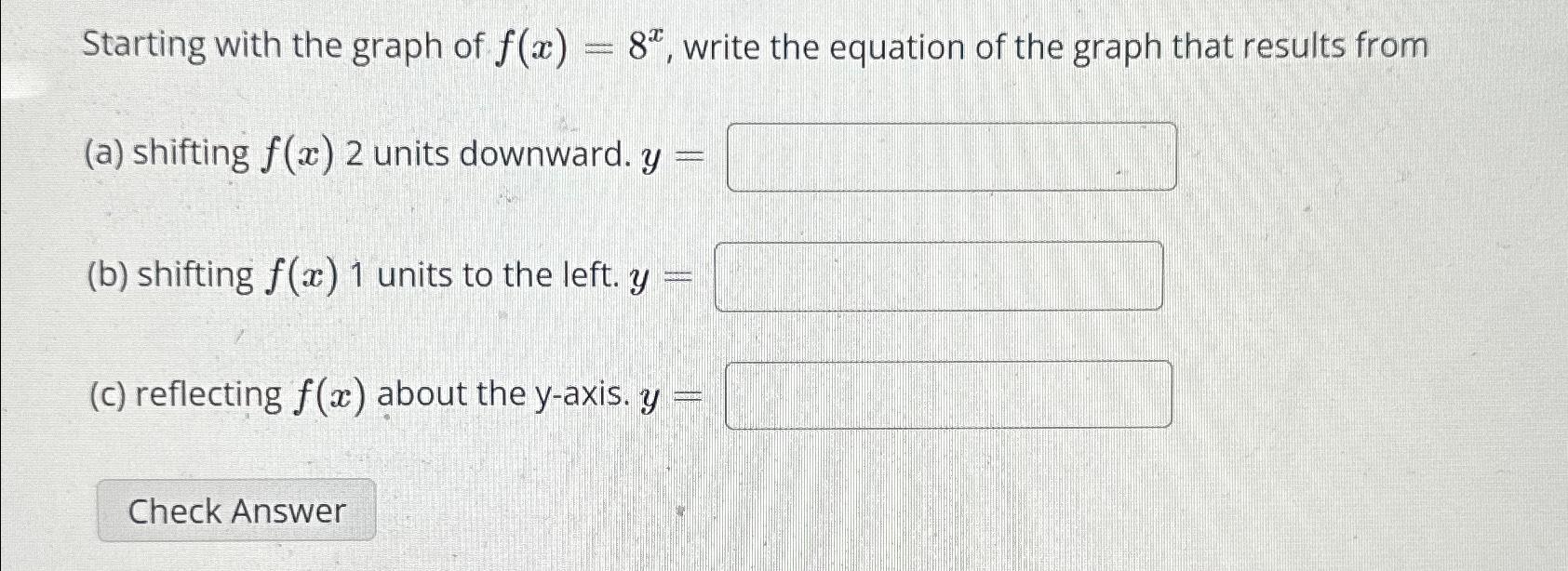 Solved Starting with the graph of f(x)=8x, ﻿write the | Chegg.com
