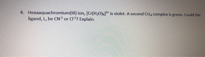 Solved 4. Hexaaquachromium(III) ion, [Cr(H20).]** is violet. | Chegg.com