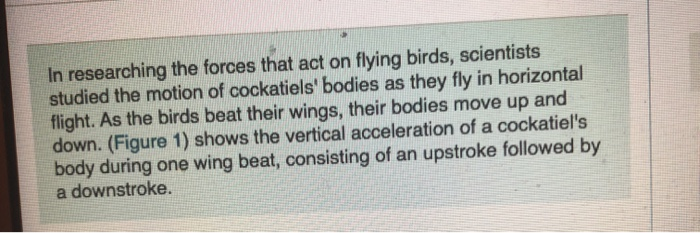 In researching the forces that act on flying birds, | Chegg.com