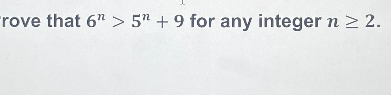 Solved prove that 6n>5n+9 ﻿for any integer n≥2. | Chegg.com