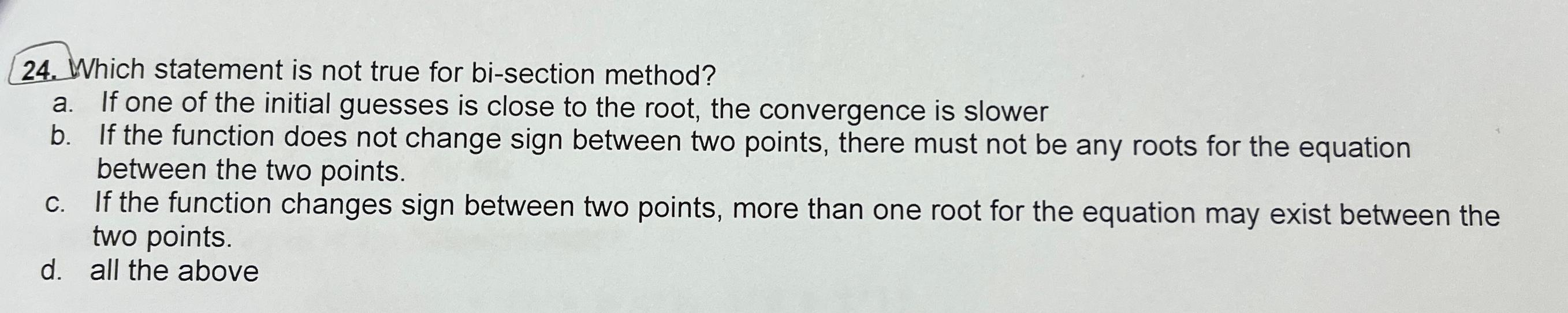 Solved Which statement is not true for bi-section method?a. | Chegg.com