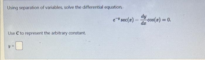 Solved Using separation of variables, solve the differential | Chegg.com
