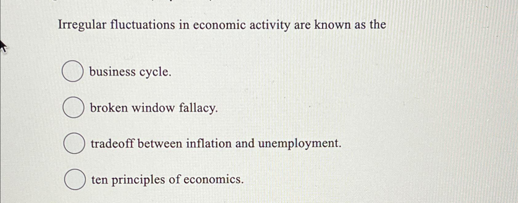 Solved Irregular fluctuations in economic activity are known | Chegg.com