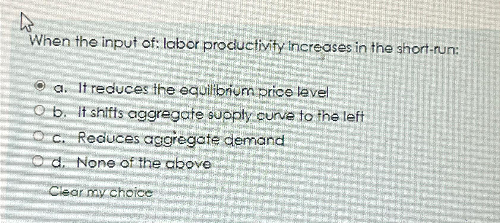 Solved When the input of: labor productivity increases in | Chegg.com
