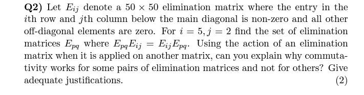 Solved Q2) Let Eij denote a 50×50 elimination matrix where | Chegg.com