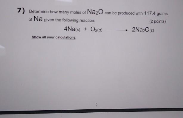 Solved 7) Determine how many moles of Na2O can be produced | Chegg.com