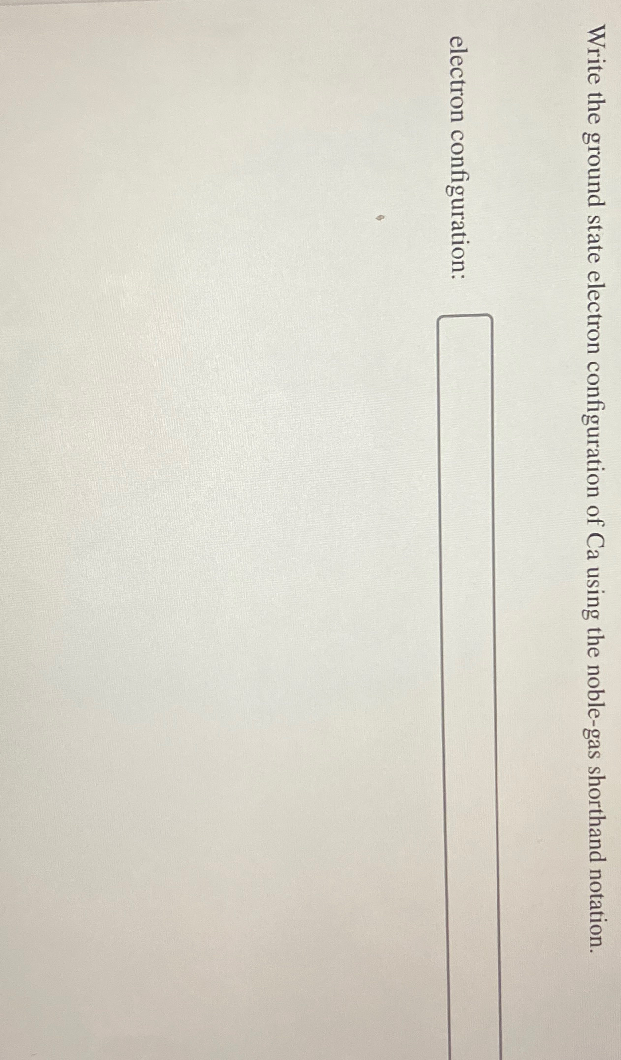 Solved Write The Ground State Electron Configuration Of Ca