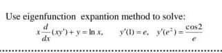 Solved Use eigenfunction expantion method to solve: d | Chegg.com