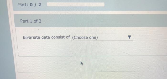 Solved Part 0 2 Part 1 Of 2 Bivariate Data Consist Of Chegg