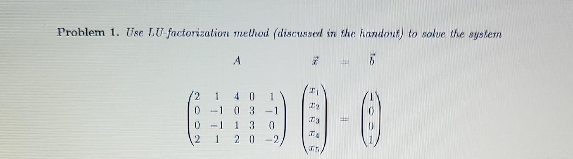 Solved Problem 1. Use LU-factorization method (discussed in | Chegg.com