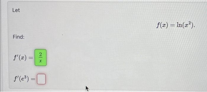 Solved Let f(x)=ln(x2) Find: f′(x)=x2 f′(e3)= | Chegg.com