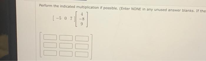 Solved Perform the indicated multiplication if possible. | Chegg.com