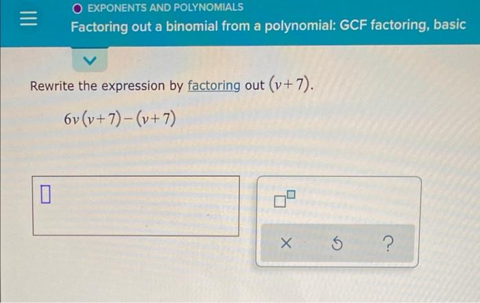 Solved O EXPONENTS AND POLYNOMIALS Factoring out a binomial | Chegg.com