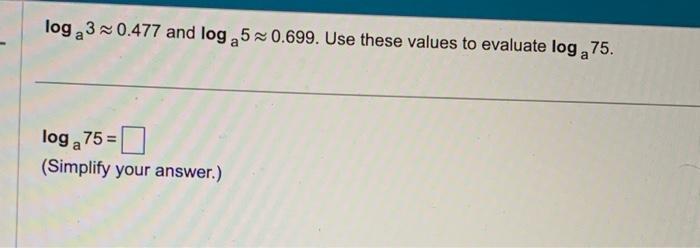 Solved loga3≈0.477 and loga5≈0.699. Use these values to | Chegg.com