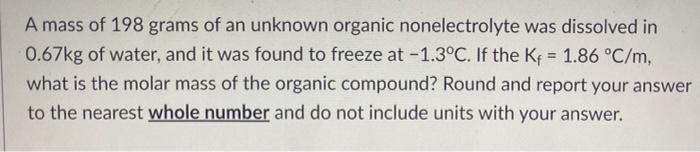 Solved A mass of 198 grams of an unknown organic | Chegg.com