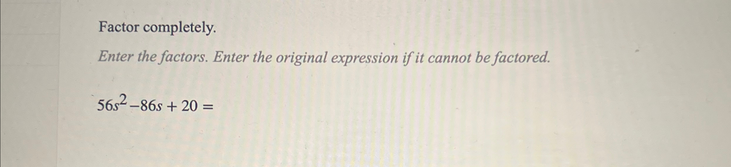 Solved Factor completely.Enter the factors. Enter the | Chegg.com
