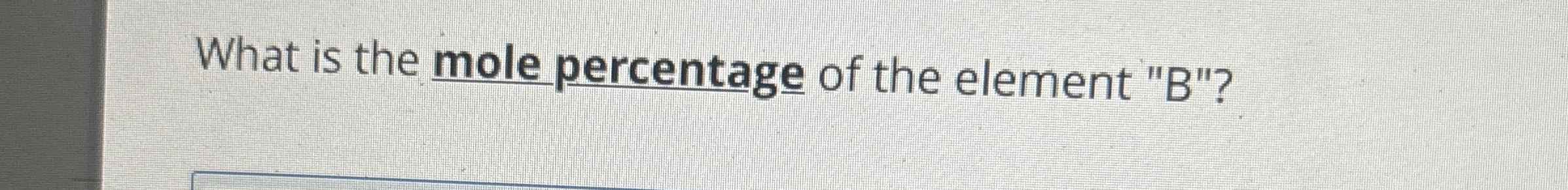 Solved What is the mole percentage of the element " B "? | Chegg.com