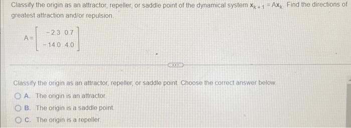 Solved Classify the origin as an attractor, repeller, or | Chegg.com