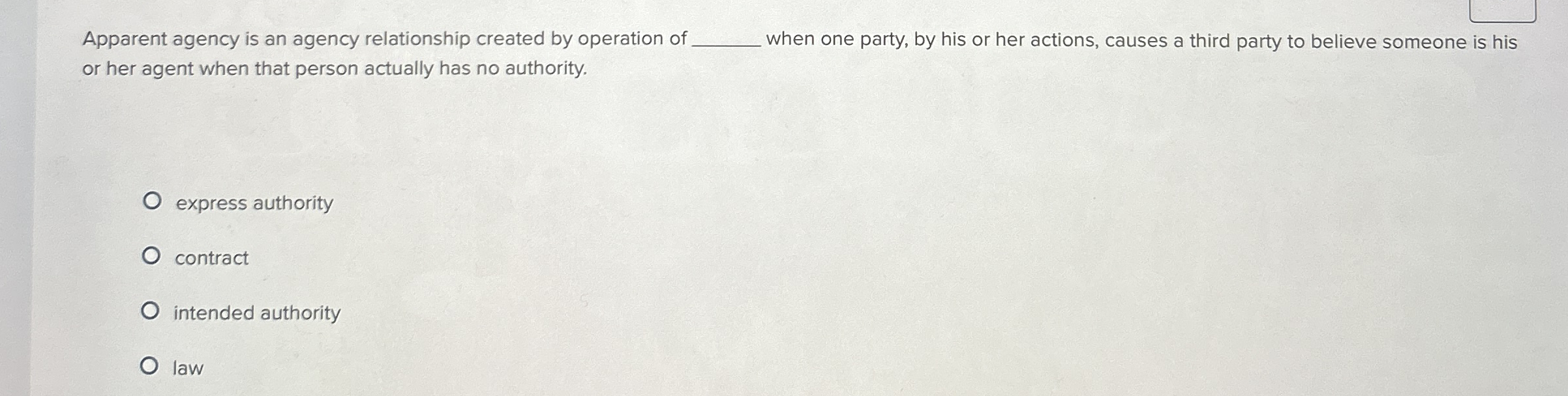 Solved Apparent agency is an agency relationship created by | Chegg.com