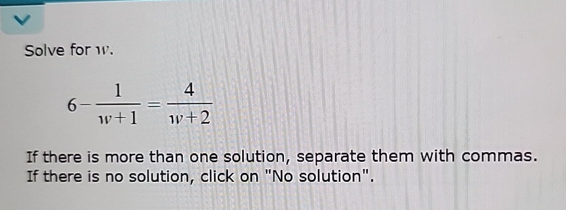 Solved Solve for w.6-1w+1=4w+2If there is more than one | Chegg.com