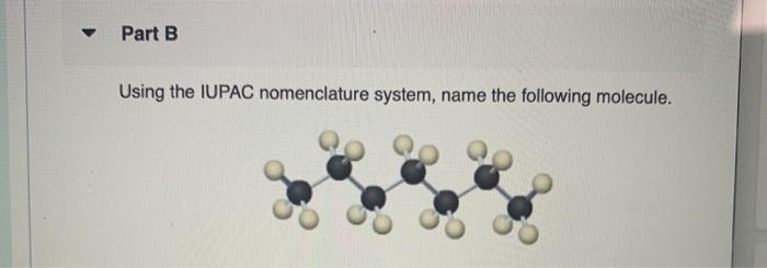 Solved Part B Using the IUPAC nomenclature system, name the | Chegg.com