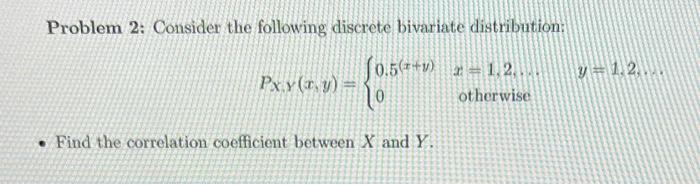 Solved Problem 2: Consider the following discrete bivariate | Chegg.com