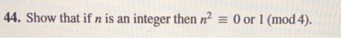 Solved 44. Show that if n is an integer then n2≡0 or | Chegg.com