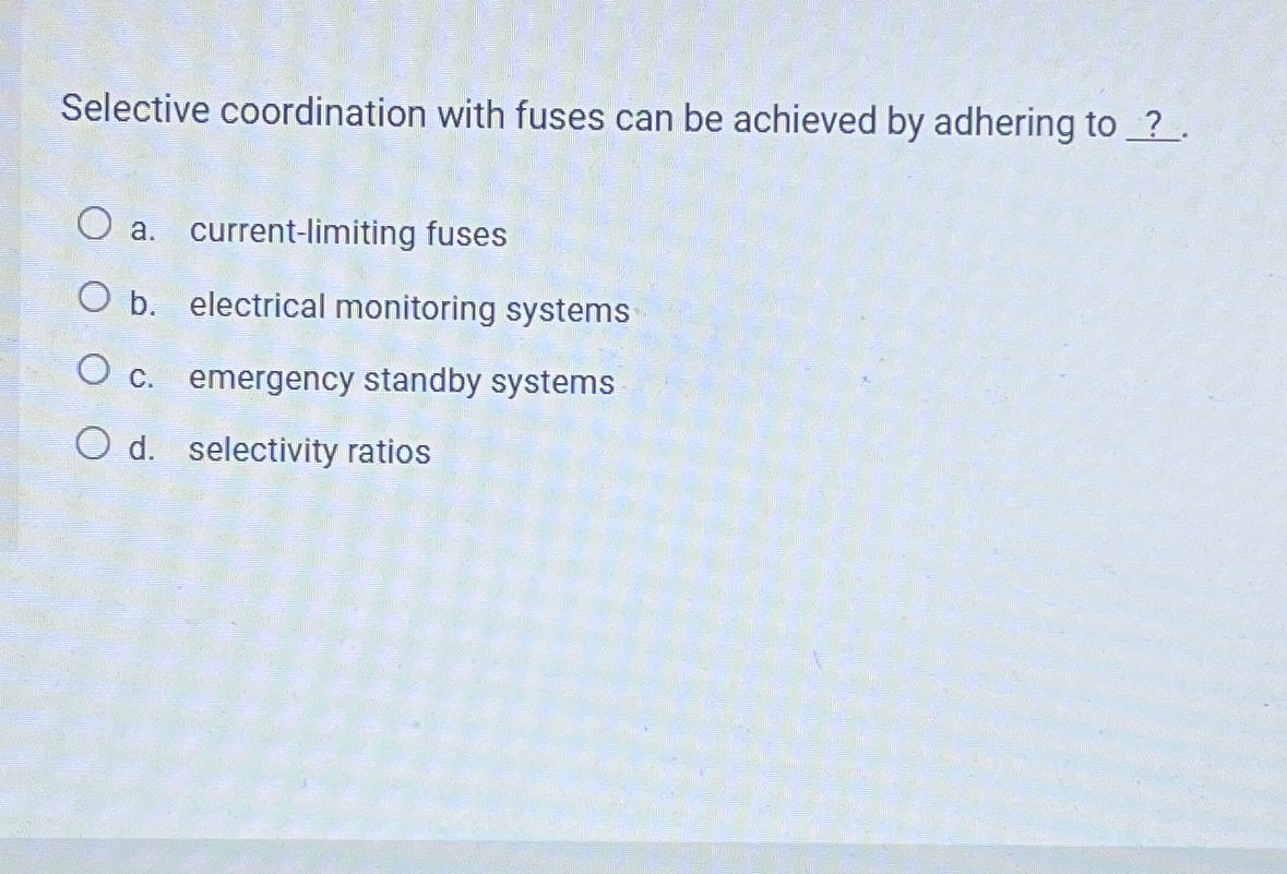 Solved Selective coordination with fuses can be achieved by | Chegg.com