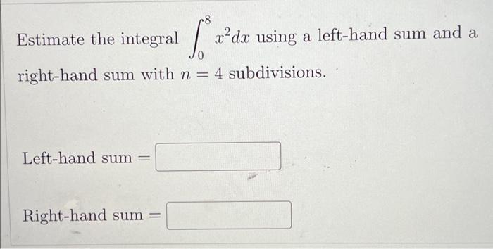 Solved Estimate the integral ∫08x2dx using a left-hand sum | Chegg.com