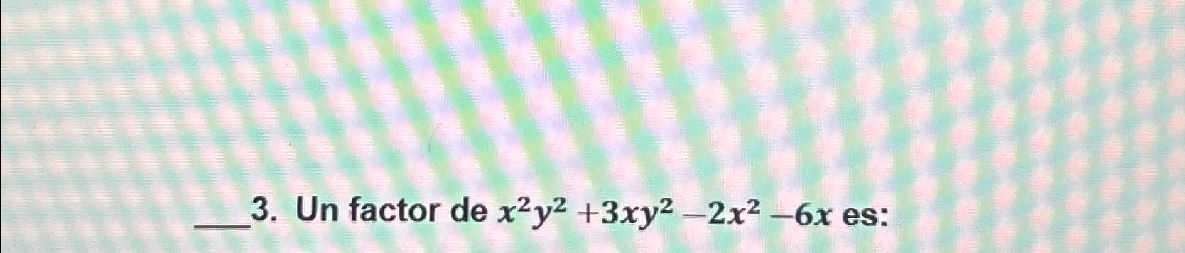 Solved Un factor de x2y2+3xy2-2x2-6x ﻿es: | Chegg.com
