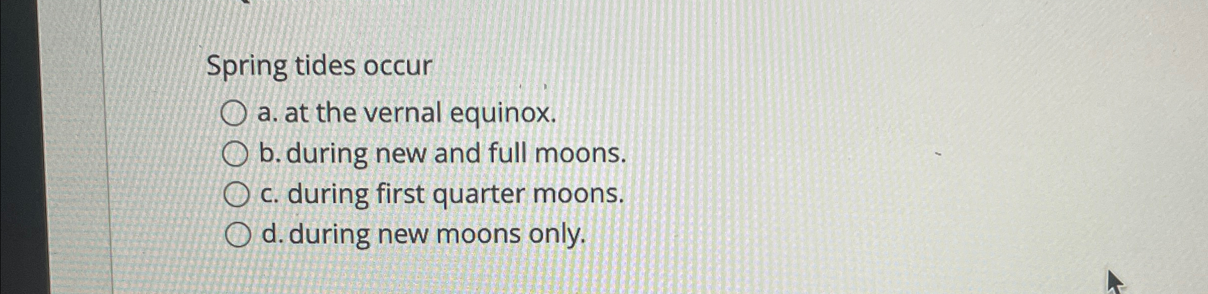 Solved Spring tides occura. ﻿at the vernal equinox.b. | Chegg.com