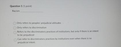 Solved Question 1 , 1 ﻿point}Racism_______Only reters to | Chegg.com