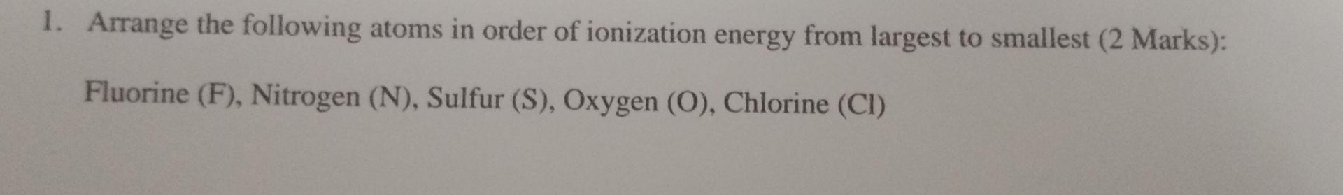 Solved 1. Arrange the following atoms in order of ionization | Chegg.com