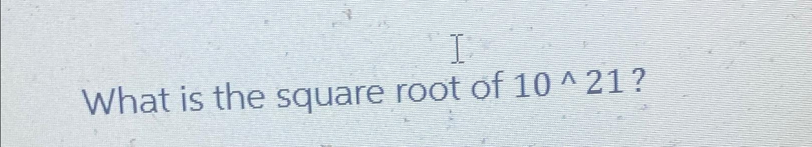 Solved What is the square root of 10???21? | Chegg.com