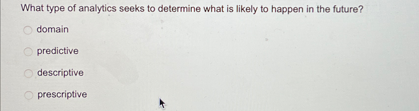 Solved What type of analytics seeks to determine what is | Chegg.com
