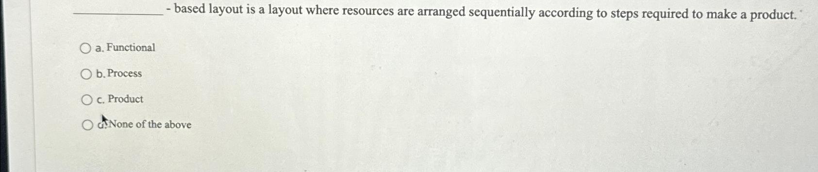 Solved based layout is a layout where resources are arranged | Chegg.com