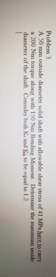 Solved Problem 3 A 50 mm outside diameter solid shaft with | Chegg.com