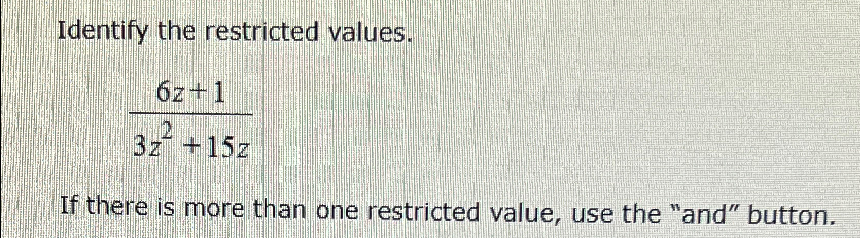 Solved Identify the restricted values.6z+13z2+15zIf there is | Chegg.com