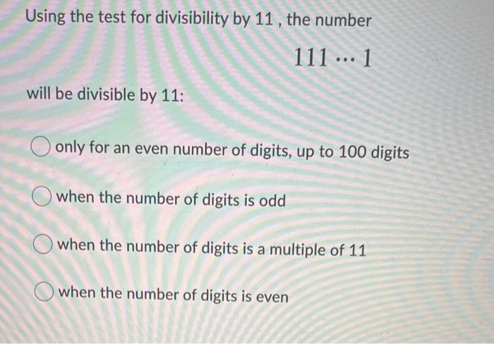 Solved Using the test for divisibility by 11, the number 111 | Chegg.com