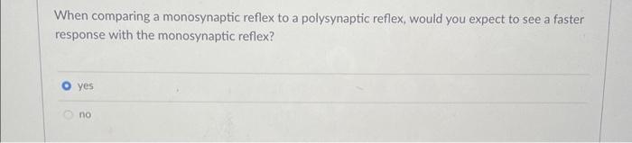 Solved When comparing a monosynaptic reflex to a | Chegg.com