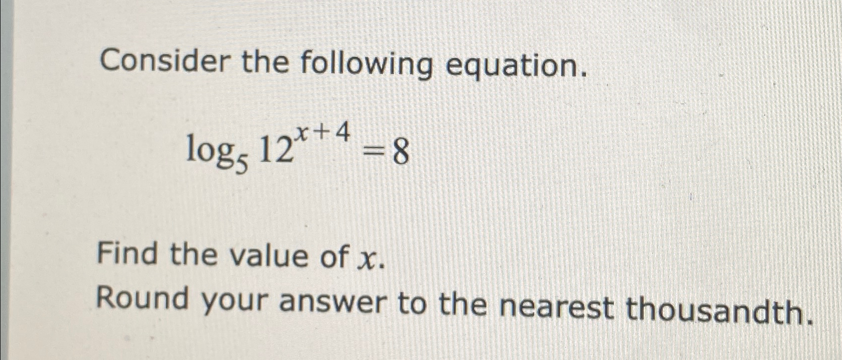 Solved Consider the following equation.log512x+4=8Find the | Chegg.com