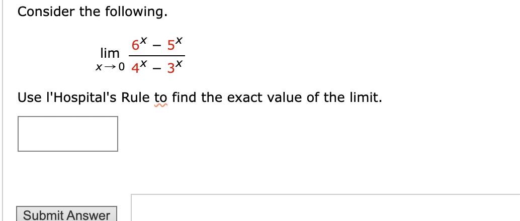 Solved Consider the following.limx→06x-5x4x-3xUse | Chegg.com