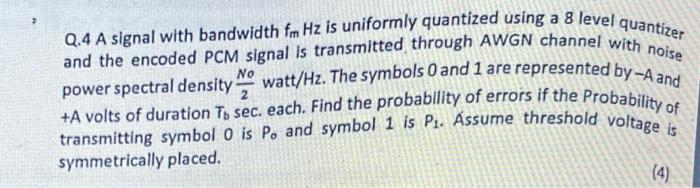 Solved Q.4 A signal with bandwidth fm Hz is uniformly | Chegg.com